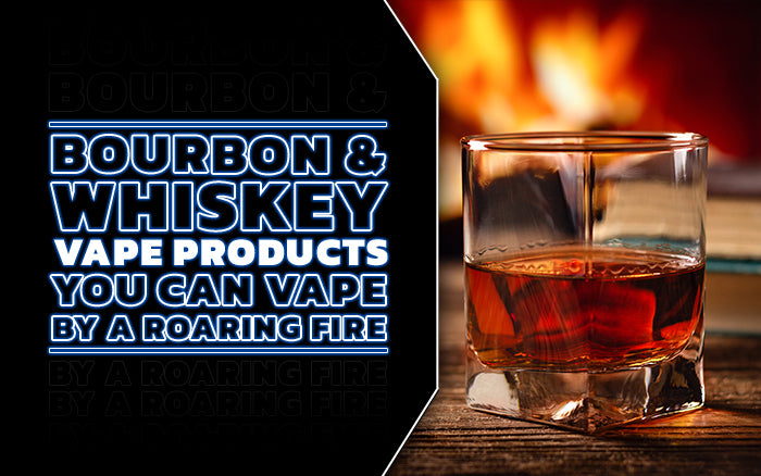 Bourbon & Whiskey Vape Products You Can Vape by a Roaring Fire – eJuiceDB