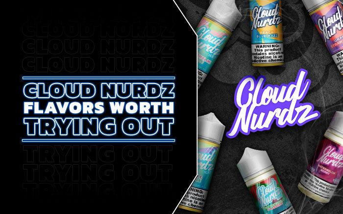 Cloud Nurdz Flavors Worth Trying Out