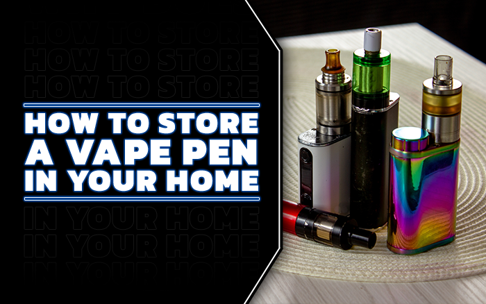 How To Store a Vape Pen in Your Home: A Guide for Beginners – eJuiceDB